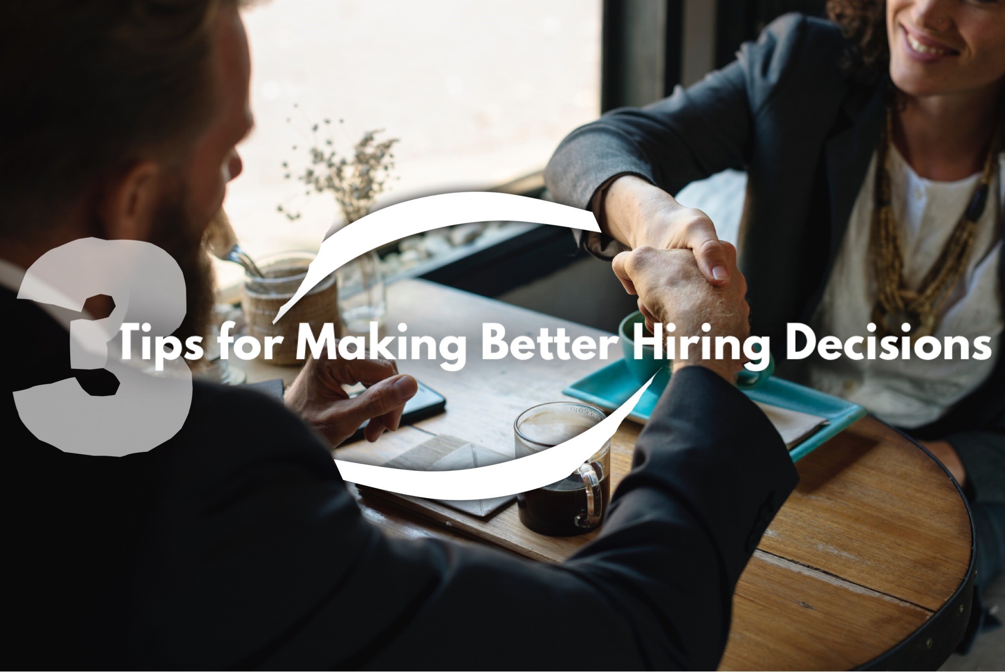 3 Tips for Making Better Hiring Decisions - Switzer Associates